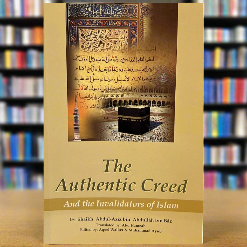 The authentic creed and invalidators of Islam – Maktabah Yusuf