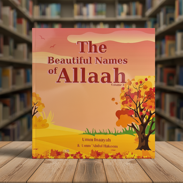 The Beautiful Names and Attributes of Allah | Book 3 – Maktabah Yusuf